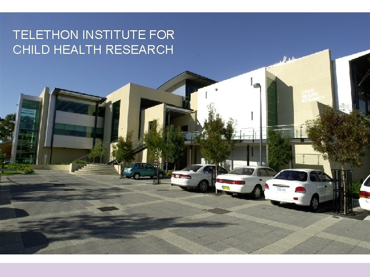TELETHON INSTITUTE FOR CHILD HEALTH RESEARCH Telethon Institute