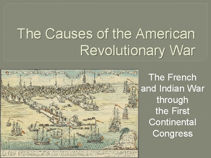 The Causes of the American Revolutionary War The