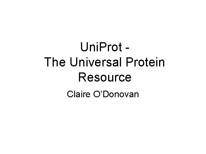 Uni Prot The Universal Protein Resource Claire ODonovan