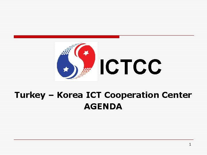 ICTCC Turkey Korea ICT Cooperation Center AGENDA 1