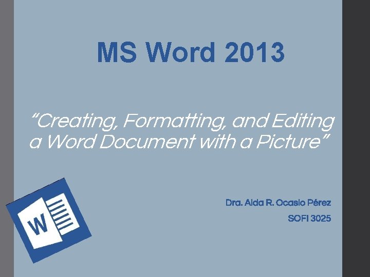 MS Word 2013 Creating Formatting and Editing a