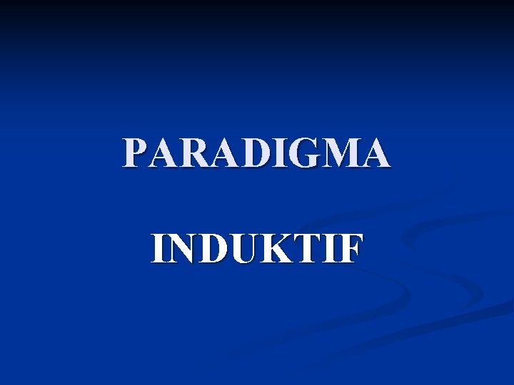 PARADIGMA INDUKTIF PENGERTIAN n Terdapat dua arti pokok