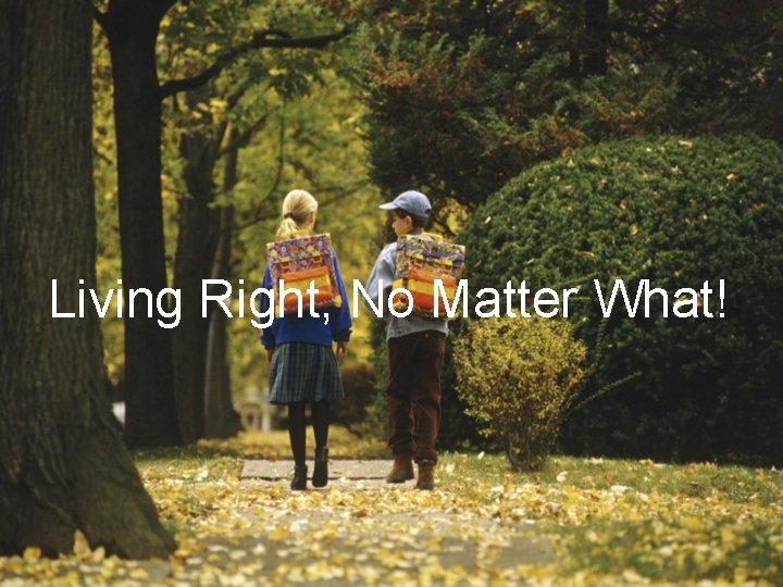 Living Right No Matter What Living Right No