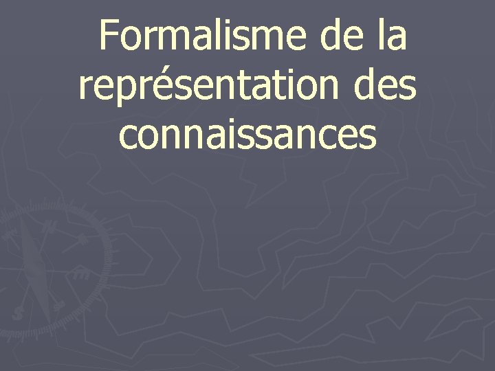 Formalisme de la reprsentation des connaissances I introduction