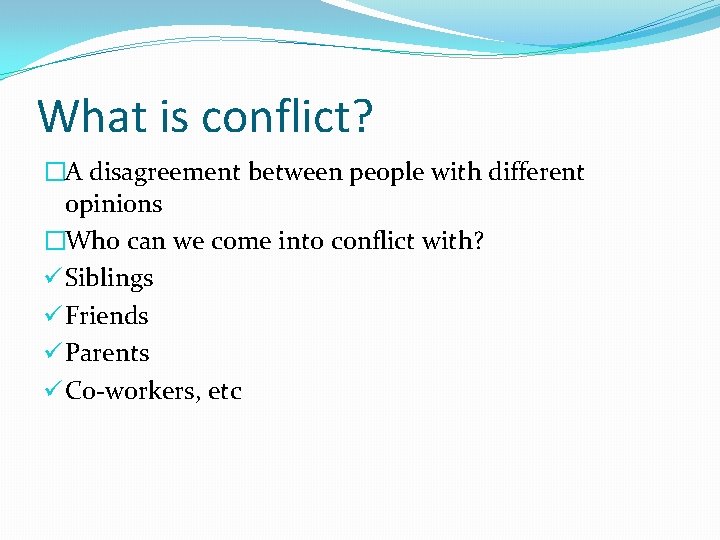 Conflict What is conflict A disagreement between people