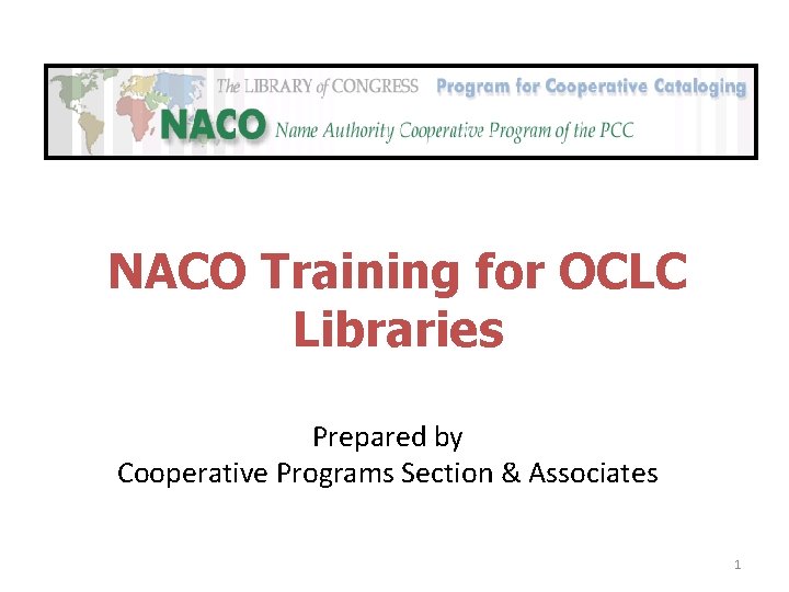 NACO Training for OCLC Libraries Prepared by Cooperative