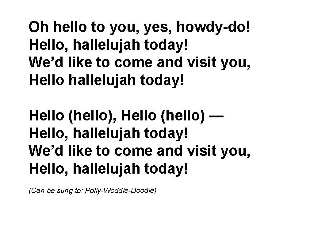 Oh hello to you yes howdydo Hello hallelujah