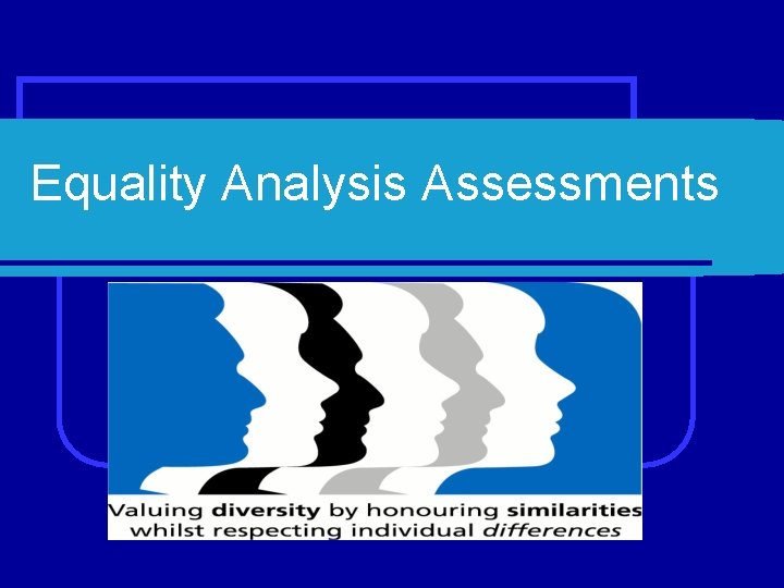 Equality Analysis Assessments Today is l Overview of