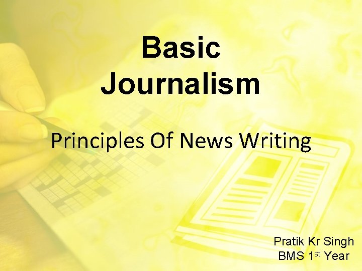 Basic Journalism Principles Of News Writing Pratik Kr