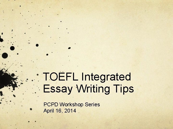 TOEFL Integrated Essay Writing Tips PCPD Workshop Series