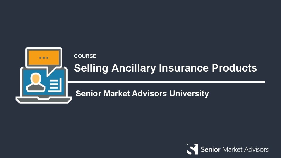 COURSE Selling Ancillary Insurance Products Senior Market Advisors