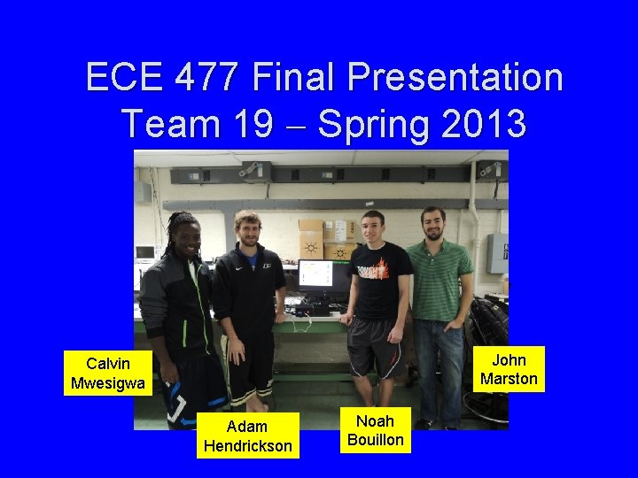 ECE 477 Final Presentation Team 19 Spring 2013