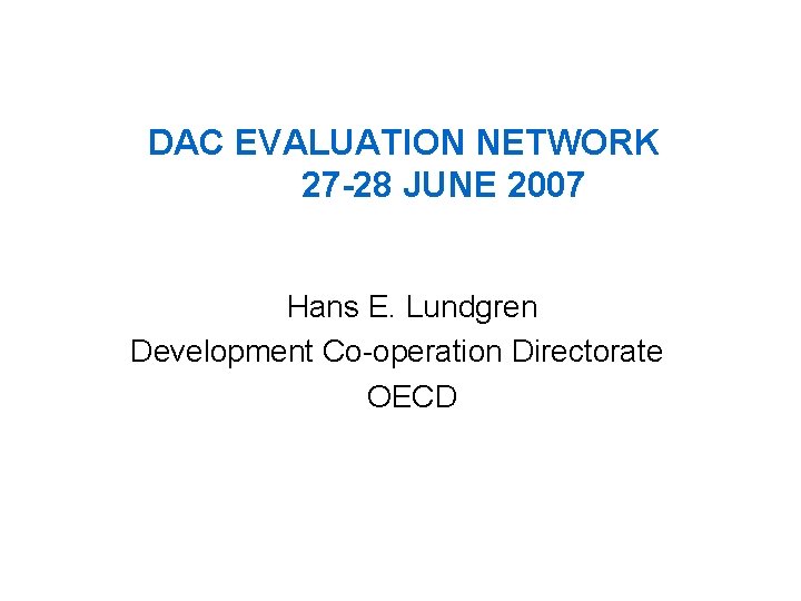 DAC EVALUATION NETWORK 27 28 JUNE 2007 Hans