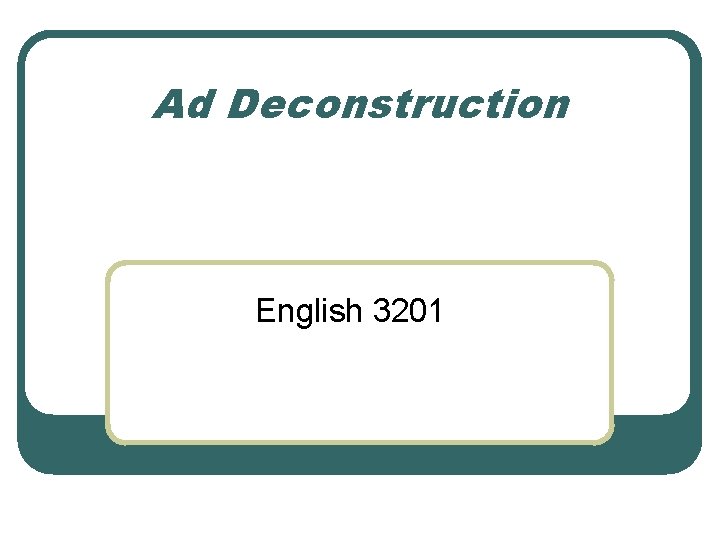 Ad Deconstruction English 3201 When considering Advertisement techniques
