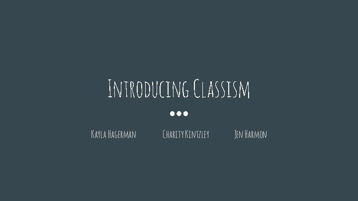 Introducing Classism Kayla Hagerman Charity Kintzley Jen Harmon