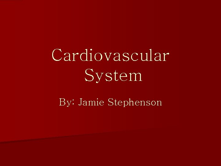 Cardiovascular System By Jamie Stephenson History of the