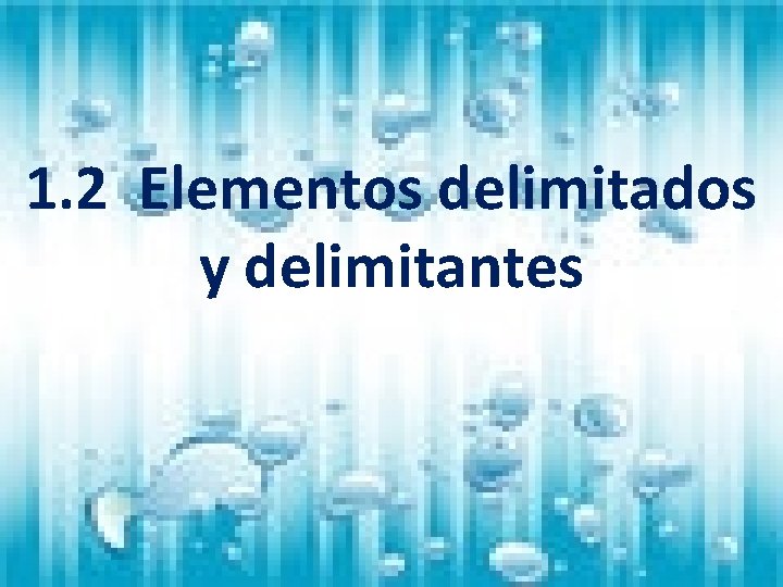 1 2 Elementos delimitados y delimitantes Estas son