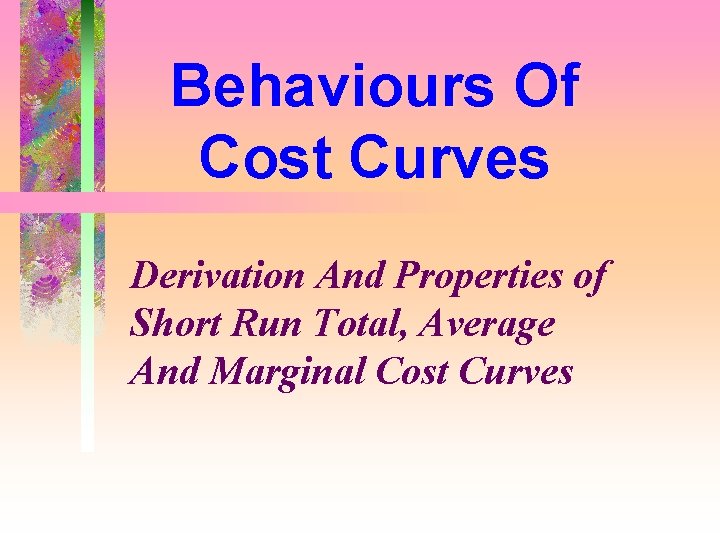 Behaviours Of Cost Curves Derivation And Properties of