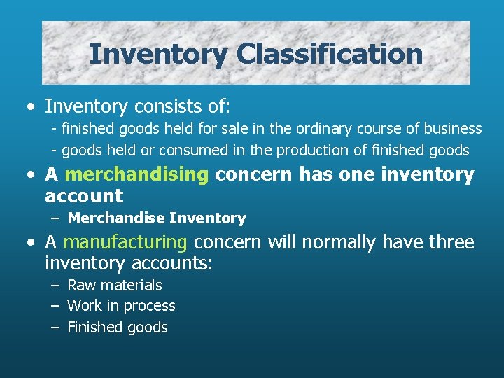 Learning Objectives 1 Identify major classifications of inventory