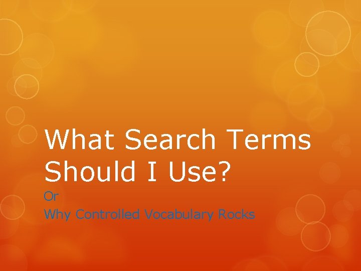 What Search Terms Should I Use Or Why