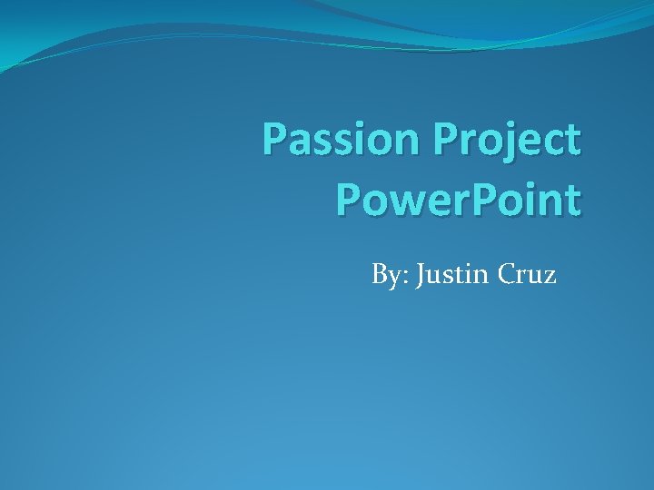 Passion Project Power Point By Justin Cruz Introduction