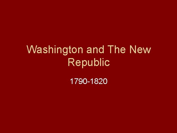 Washington and The New Republic 1790 1820 Political
