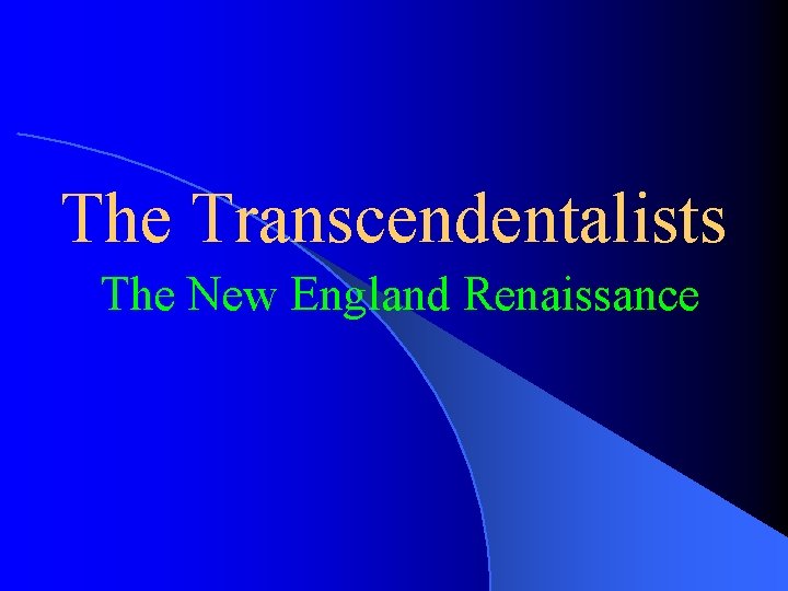 The Transcendentalists The New England Renaissance A long