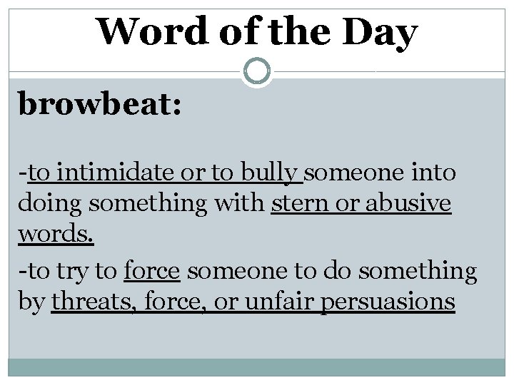 Word of the Day browbeat verb The thief