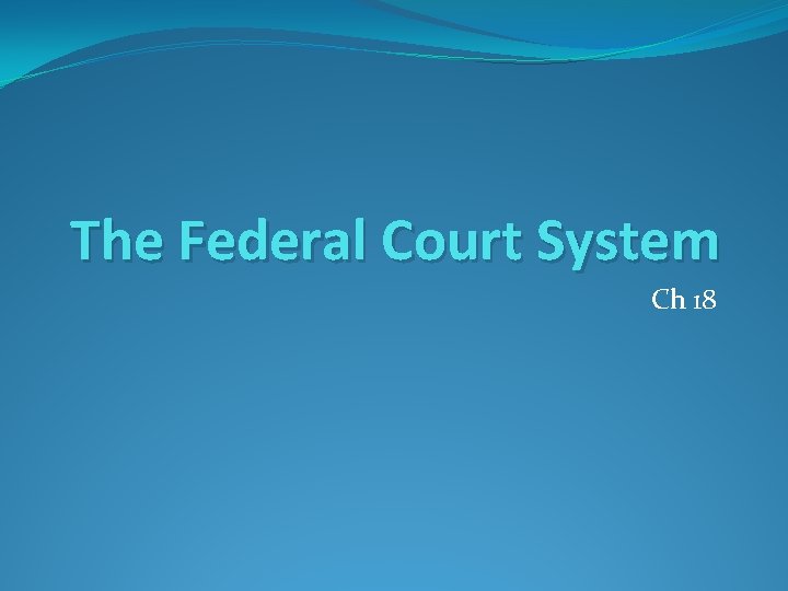 The Federal Court System Ch 18 The Basis