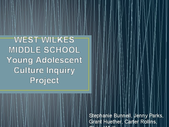 WEST WILKES MIDDLE SCHOOL Young Adolescent Culture Inquiry