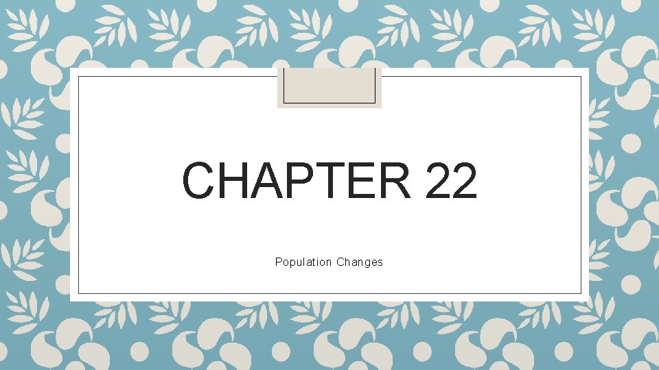 CHAPTER 22 Population Changes Populations and Communities a