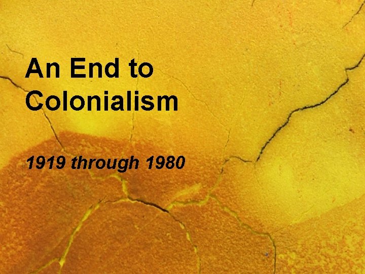 An End to Colonialism 1919 through 1980 Africa