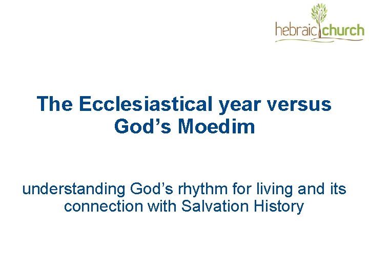 The Ecclesiastical year versus Gods Moedim understanding Gods