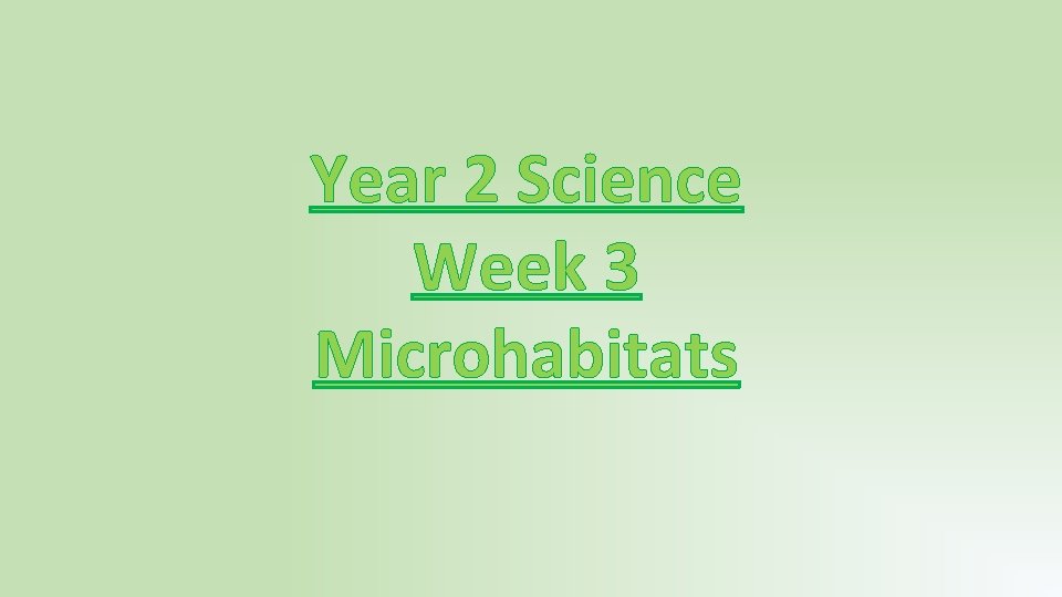 Year 2 Science Week 3 Microhabitats Tuesday 19