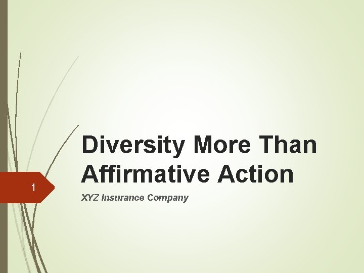1 Diversity More Than Affirmative Action XYZ Insurance