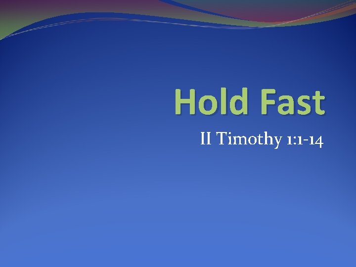 Hold Fast II Timothy 1 1 14 Introduction