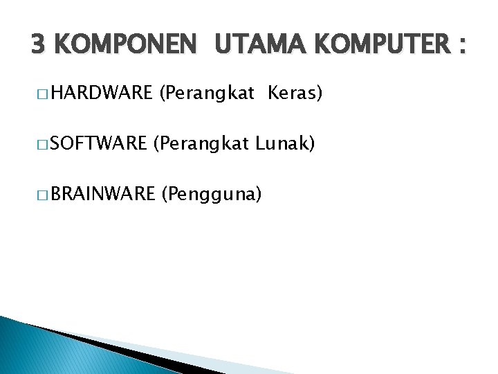 PENGENALAN KOMPUTER 3 KOMPONEN UTAMA KOMPUTER HARDWARE SOFTWARE