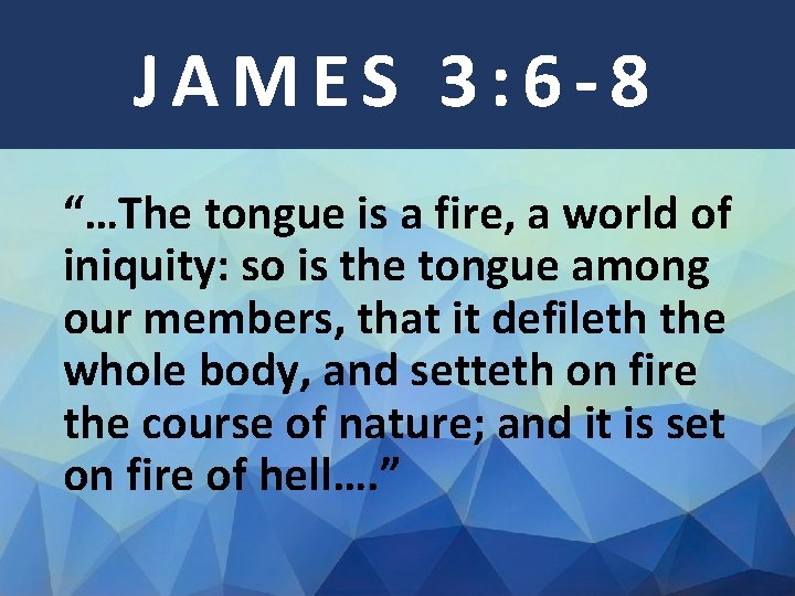 JAMES 3 6 8 The tongue is a