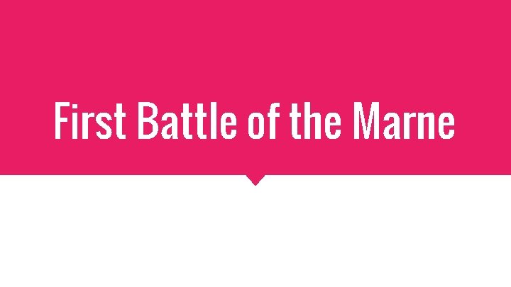 First Battle of the Marne Location of the