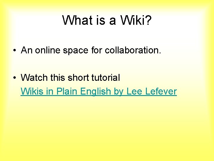 Wikis Collaboration Resource Sharing What is a Wiki