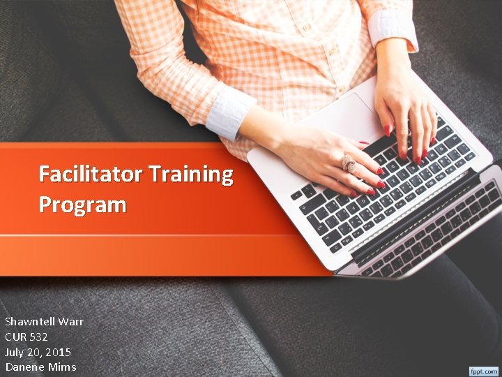 Facilitator Training Program Shawntell Warr CUR 532 July