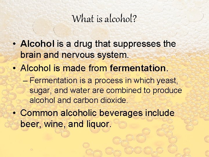 What is alcohol Alcohol is a drug that