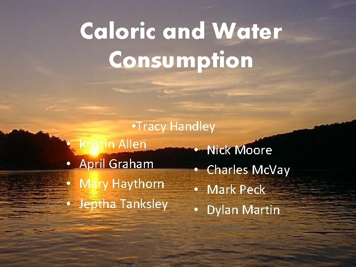 Caloric and Water Consumption Tracy Handley Kristin Allen