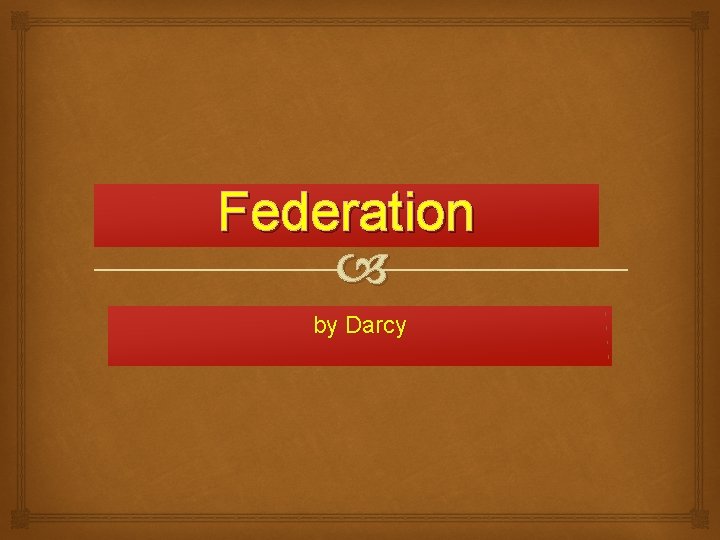 Federation by Darcy Why and how did Australia
