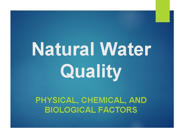 Natural Water Quality PHYSICAL CHEMICAL AND BIOLOGICAL FACTORS