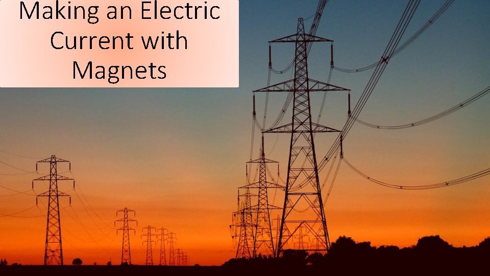 Making an Electric Current with Magnets Magnets and
