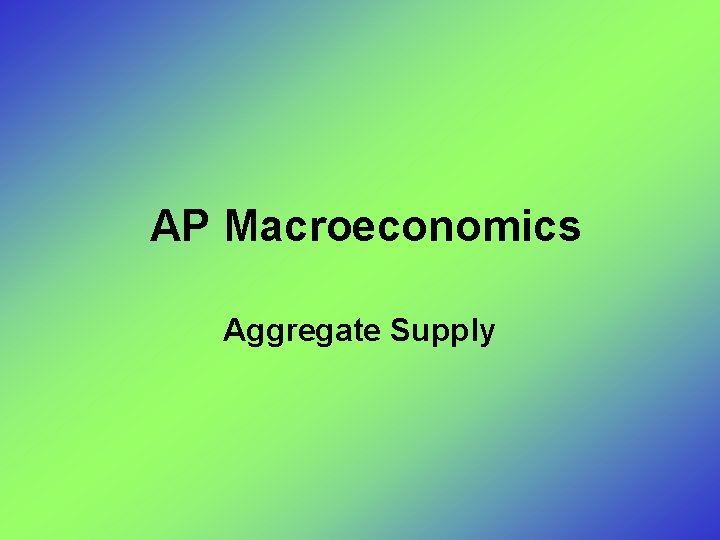 AP Macroeconomics Aggregate Supply Aggregate Supply The level
