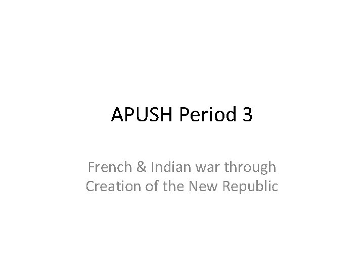 APUSH Period 3 French Indian war through Creation