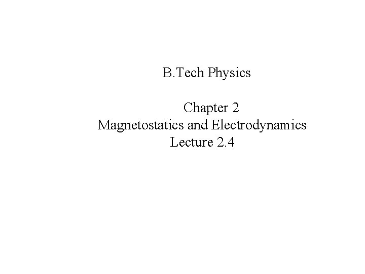 B Tech Physics Chapter 2 Magnetostatics and Electrodynamics