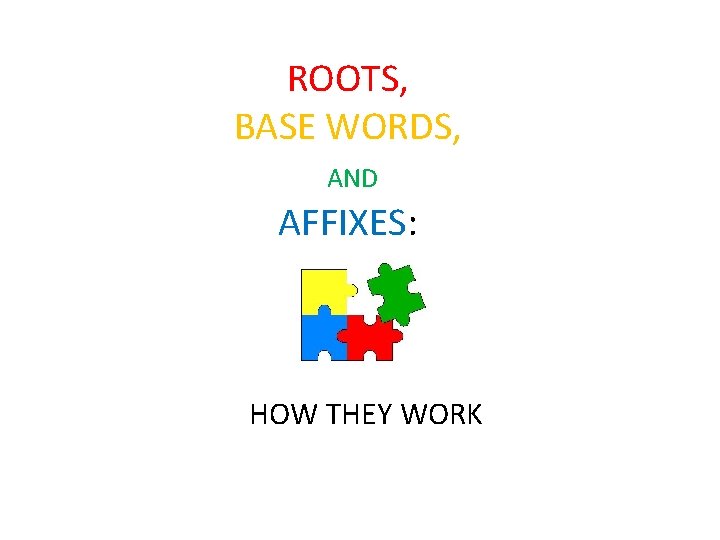ROOTS BASE WORDS AND AFFIXES HOW THEY WORK
